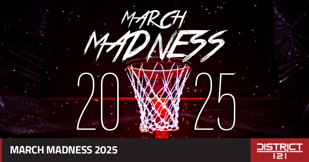 March Madness 2025 – Catch the Action With Us– District 121